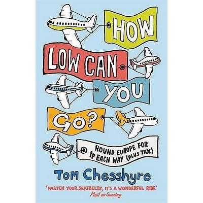 How Low Can You Go?: Round Europe For 1p Return by Tom Chesshyre ...