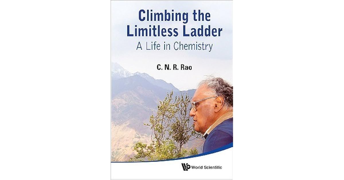 Climbing the Limitless Ladder: A Life in Chemistry by C.N.R. Rao