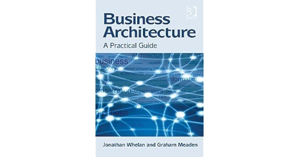 Business Architecture: A Practical Guide. Jonathan Whelan and Graham ...