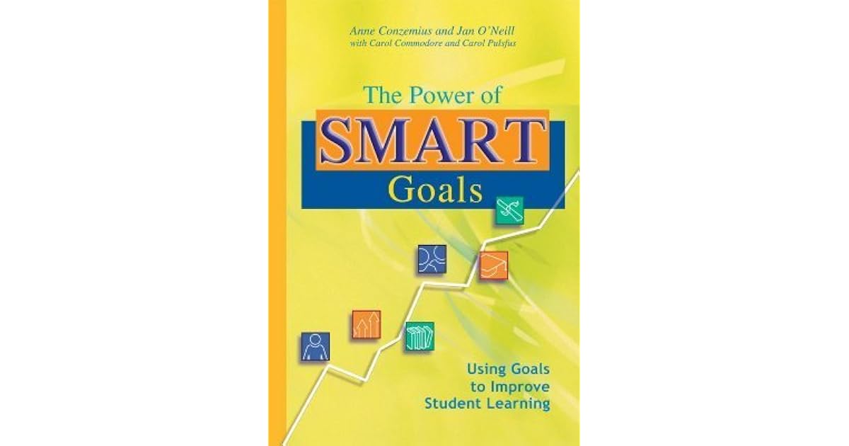 The Power of Smart Goals: Using Goals to Improve Student Learning by ...