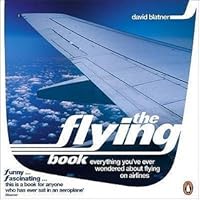The Flying Book: Everything You've Ever Wondered About Flying On ...