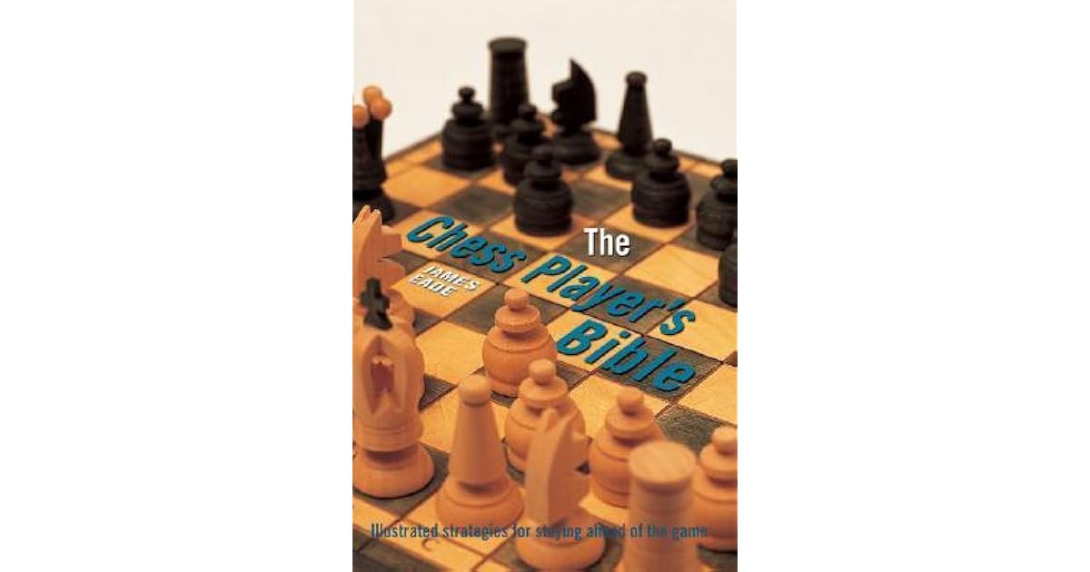 The Chess Player's Bible by James Eade