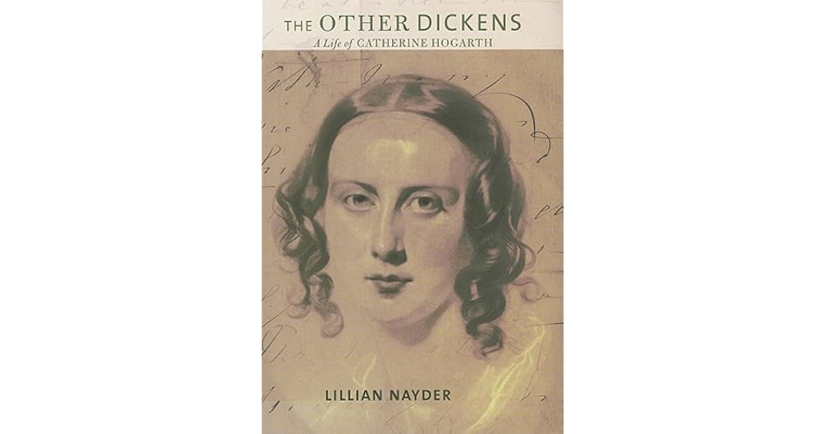 The Other Dickens: A Life of Catherine Hogarth by Lillian Nayder