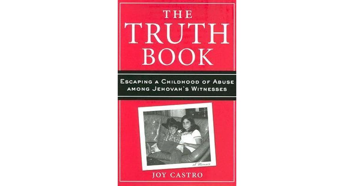 The Truth Book: Escaping a Childhood of Abuse Among Jehovah's Witnesses ...