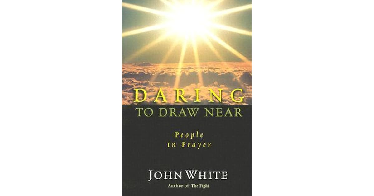 Daring to Draw Near: People in Prayer by John White