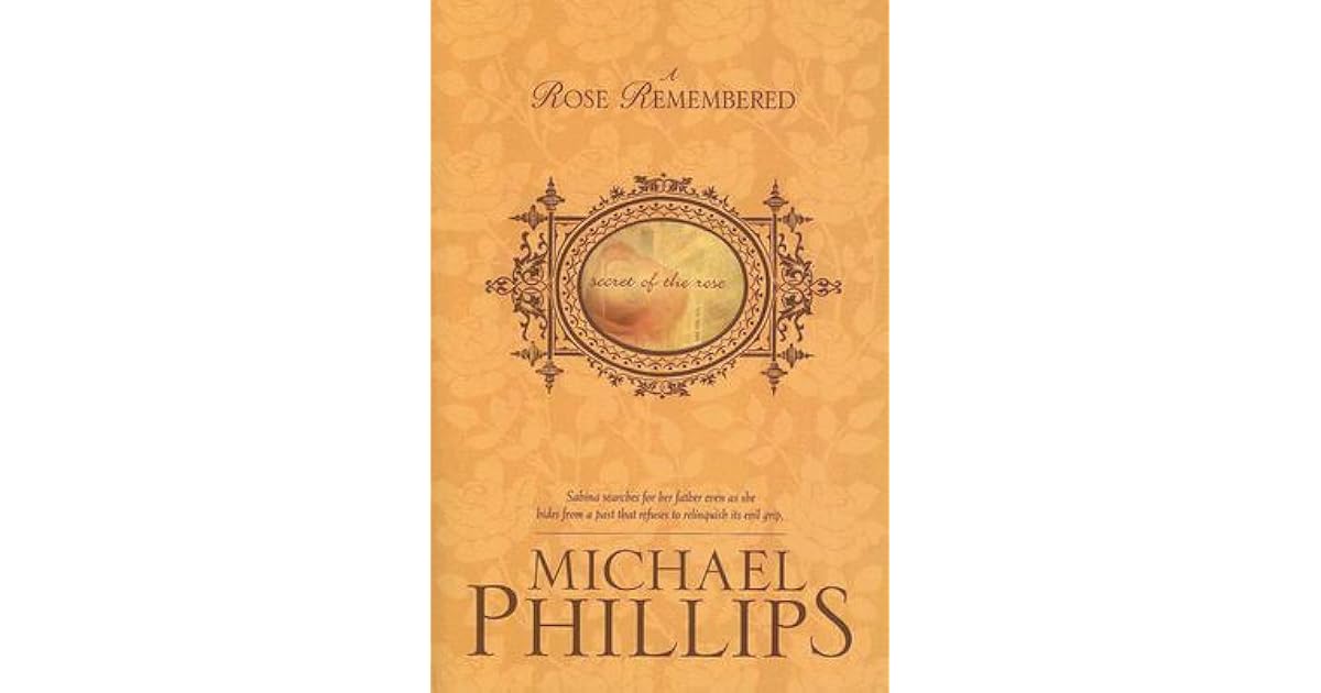 A Rose Remembered (Secret of the Rose, #2) by Michael R. Phillips