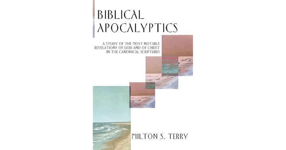 Biblical Apocalyptics: A Study of the Most Notable Revelations of God ...