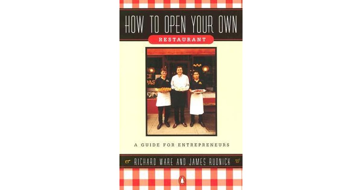 How to Open Your Own Restaurant: A Guide for Entrepreneurs by Richard Ware