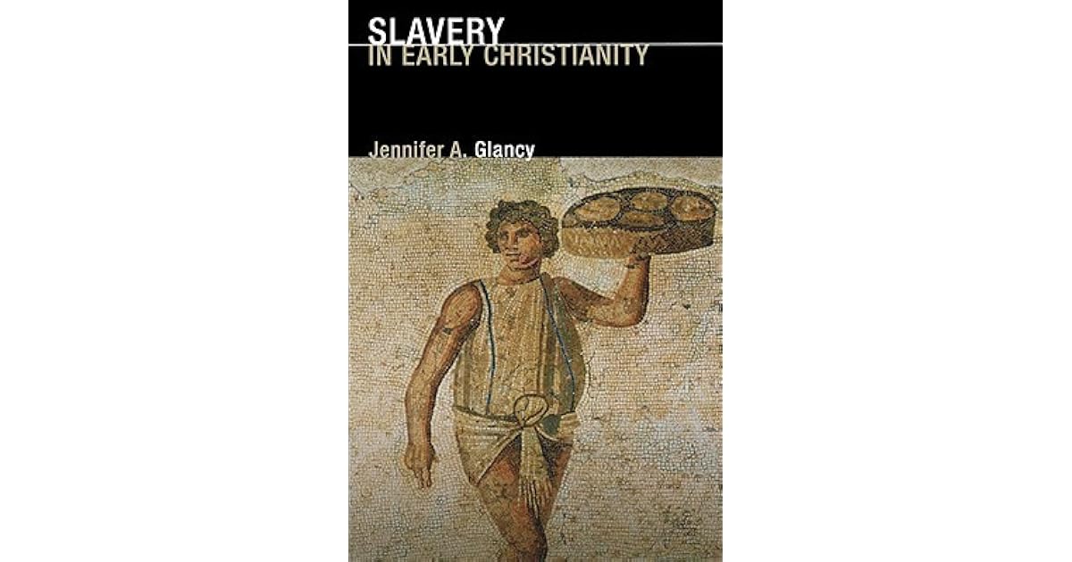 Slavery in Early Christianity by Jennifer A. Glancy