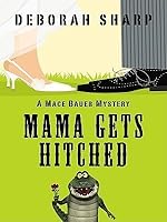 Mama Gets Hitched (A Mace Bauer Mystery, #3) by Deborah Sharp