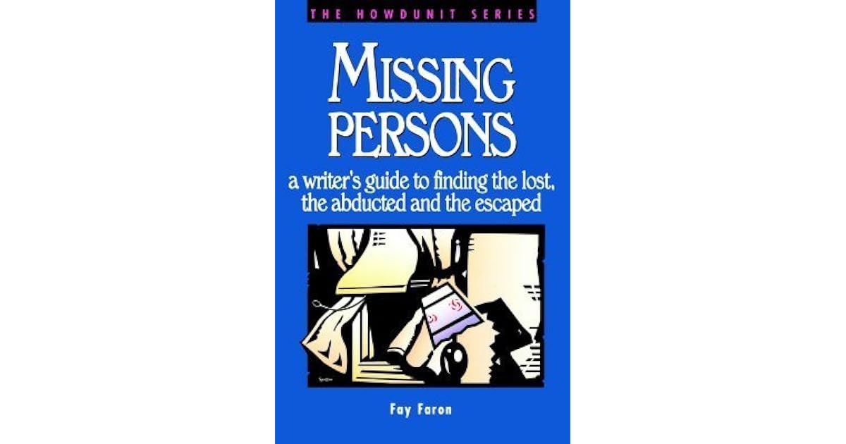 Missing Persons: A Writer's Guide to Finding the Lost, the Abducted and ...