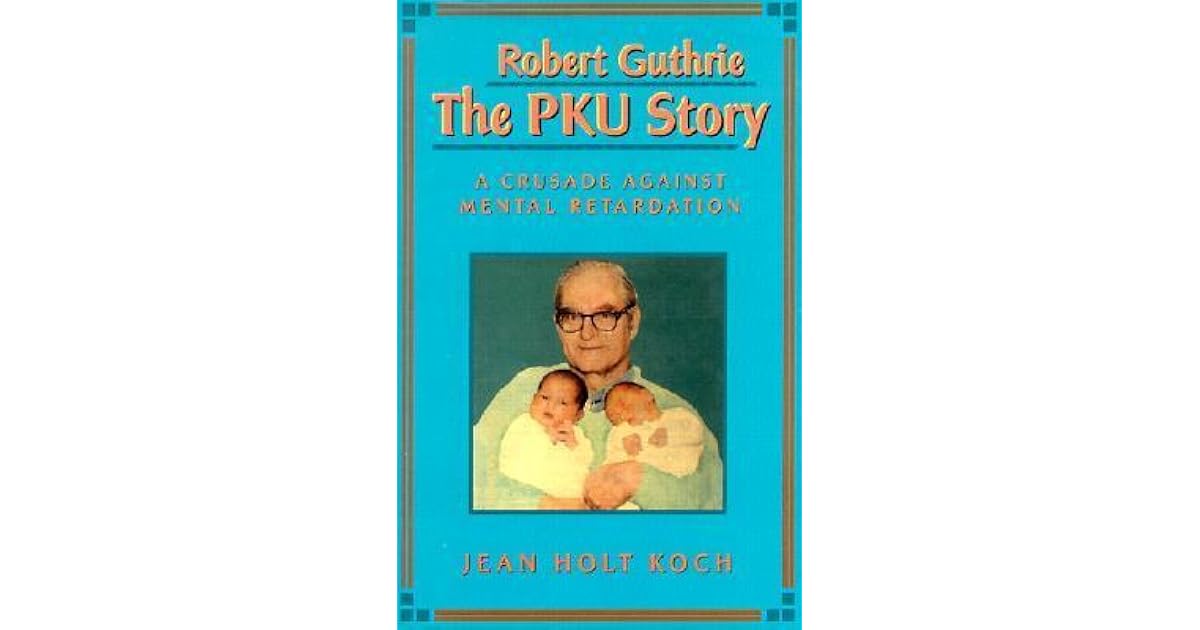 Robert Guthrie the PKU Story: A Crusade Against Mental Retardation by ...