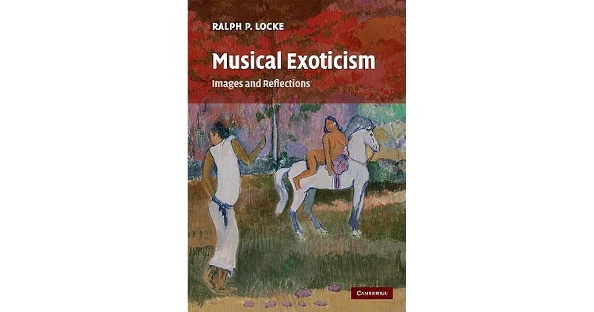 Musical Exoticism: Images and Reflections by Ralph P. Locke