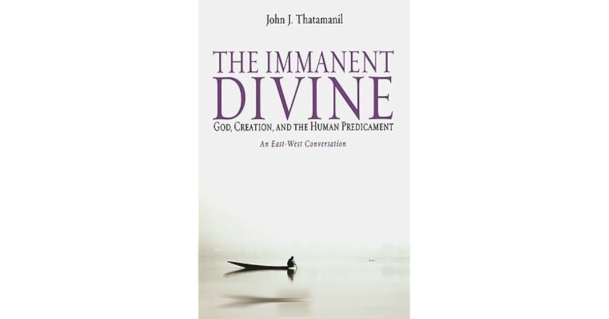 The Immanent Divine: God, Creation, and the Human Predicament by John J ...