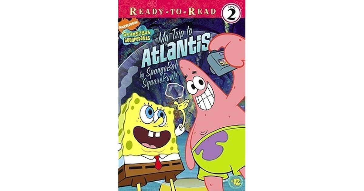 My Trip to Atlantis: By SpongeBob SquarePants by Sarah Willson