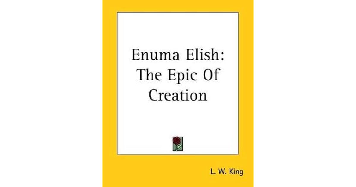 Enuma Elish: The Epic Of Creation by Leonard W. King