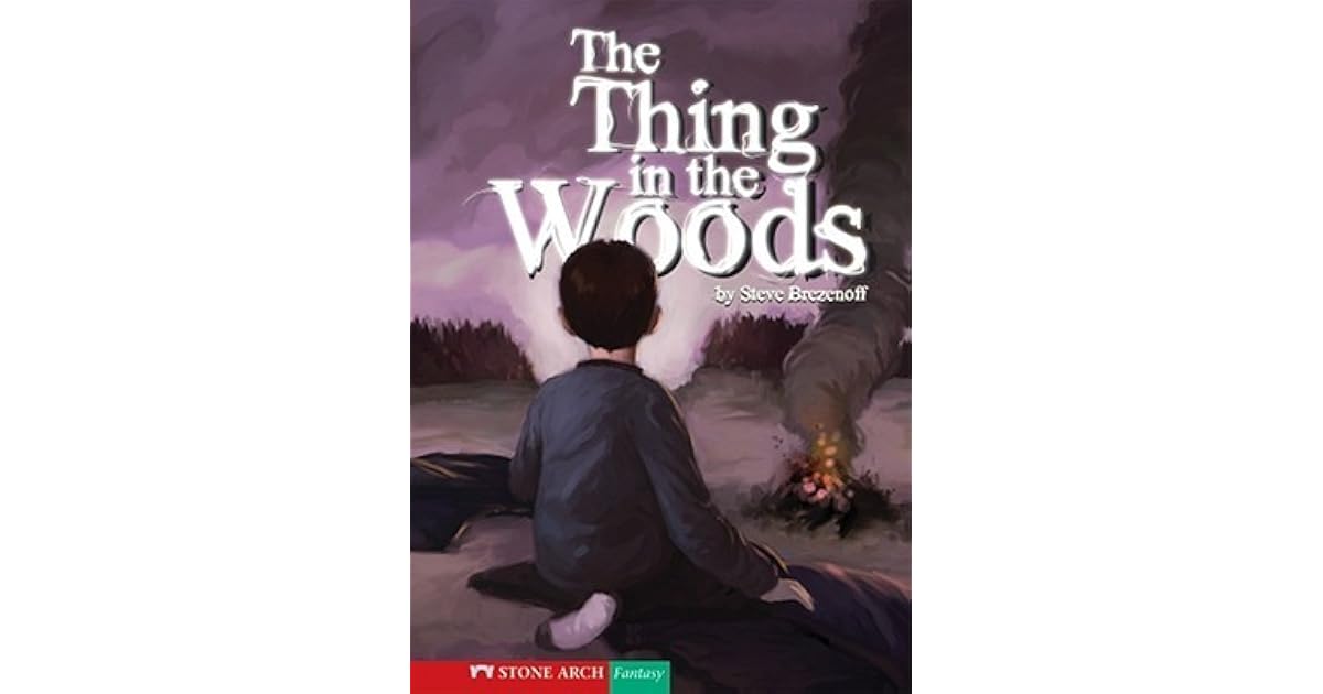 The Thing in the Woods by Steve Brezenoff