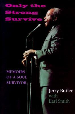 Only the Strong Survive: Memoirs of a Soul Survivor by Jerry Butler