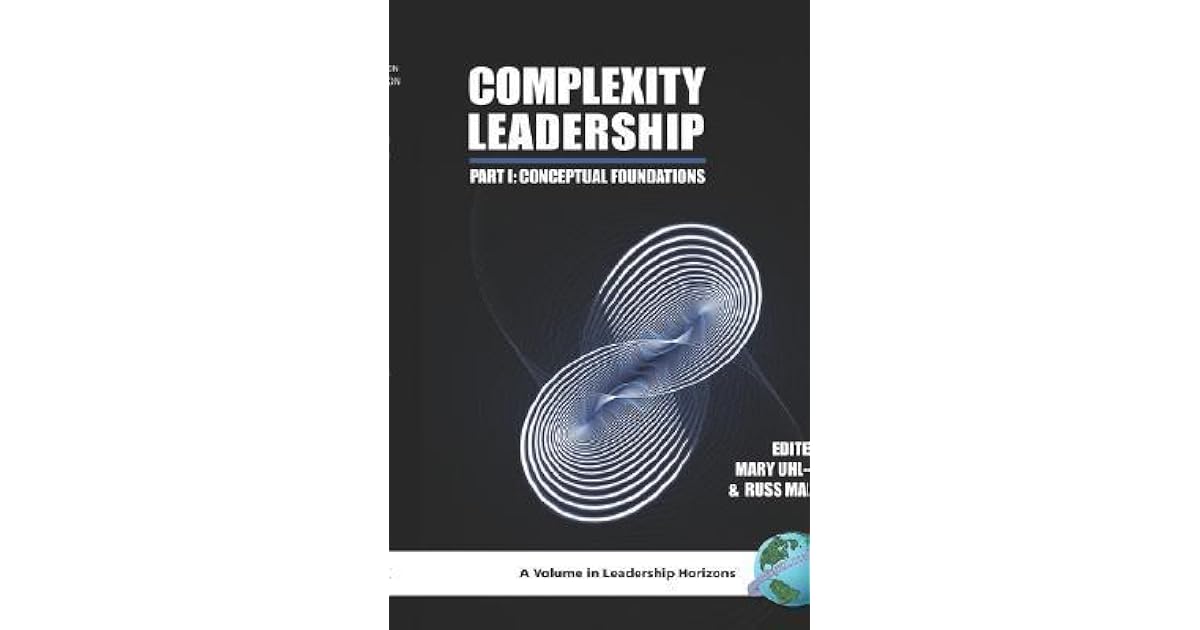 Complexity Leadership: Part 1: Conceptual Foundations by Mary Uhl-Bien