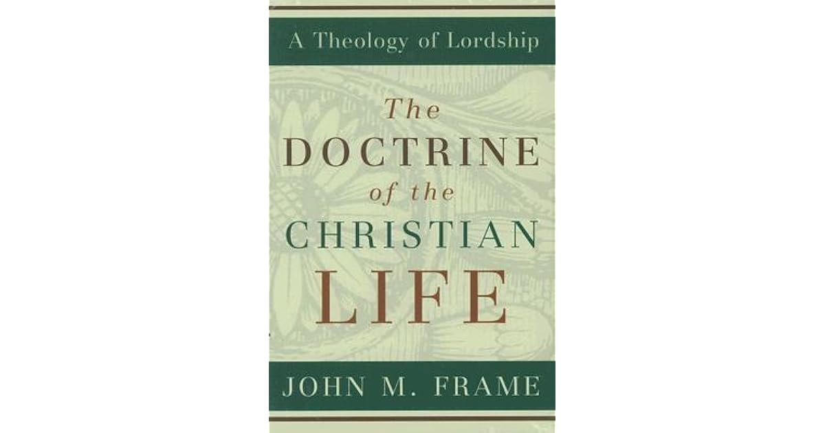 The Doctrine of the Christian Life by John M. Frame