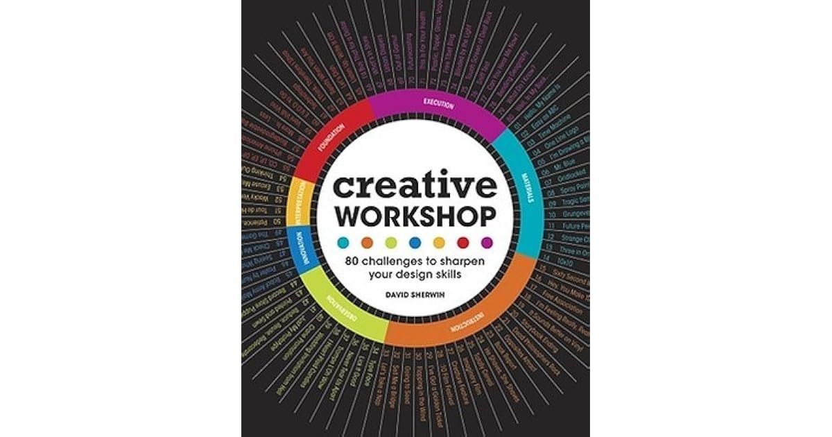 Creative Workshop: 80 Challenges to Sharpen Your Design Skills by David Sherwin