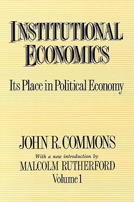 Institutional Economics: Its Place in Political Economy, Volume 1 by ...