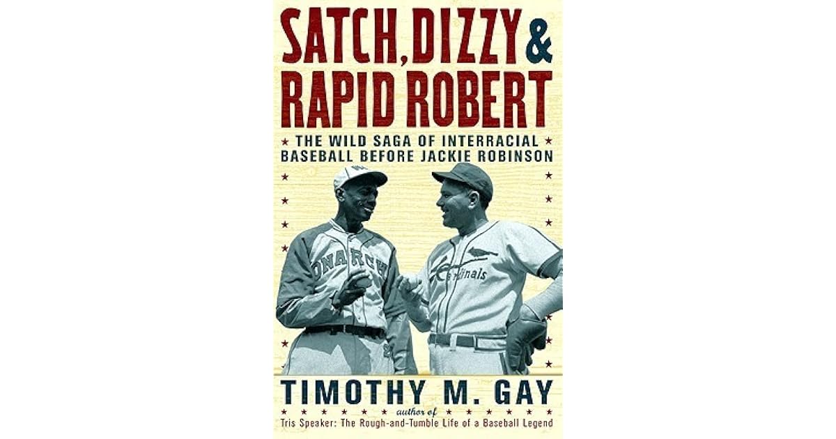 Satch, Dizzy, and Rapid Robert: The Wild Saga of Interracial Baseball ...