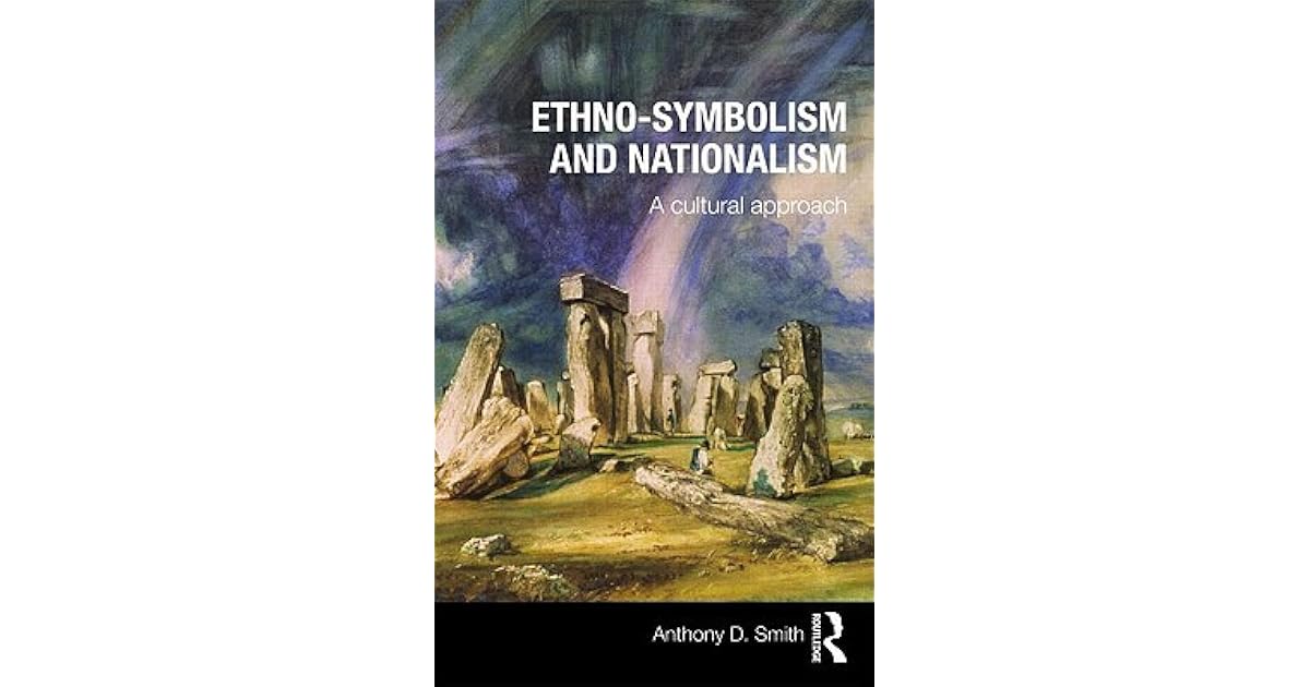 Ethno-symbolism and Nationalism: A Cultural Approach by Anthony D. Smith