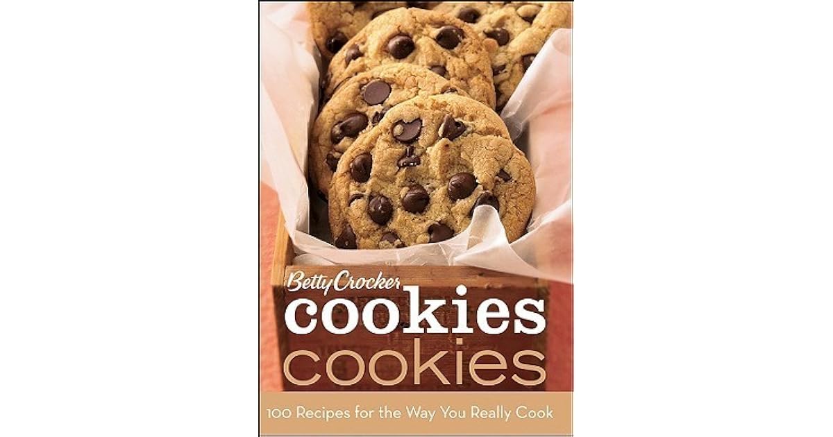 Betty Crocker Cookies Cookies: 100 Recipes for the Way You Really Cook ...
