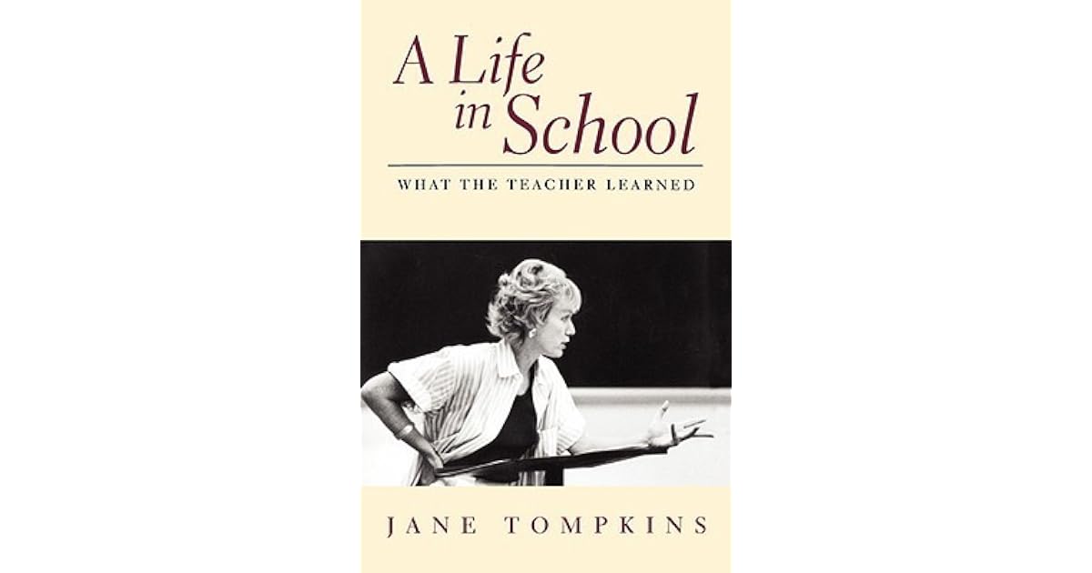 A Life In School: What The Teacher Learned by Jane Tompkins
