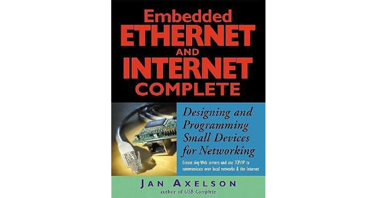 Embedded Ethernet and Internet Complete by Jan Axelson