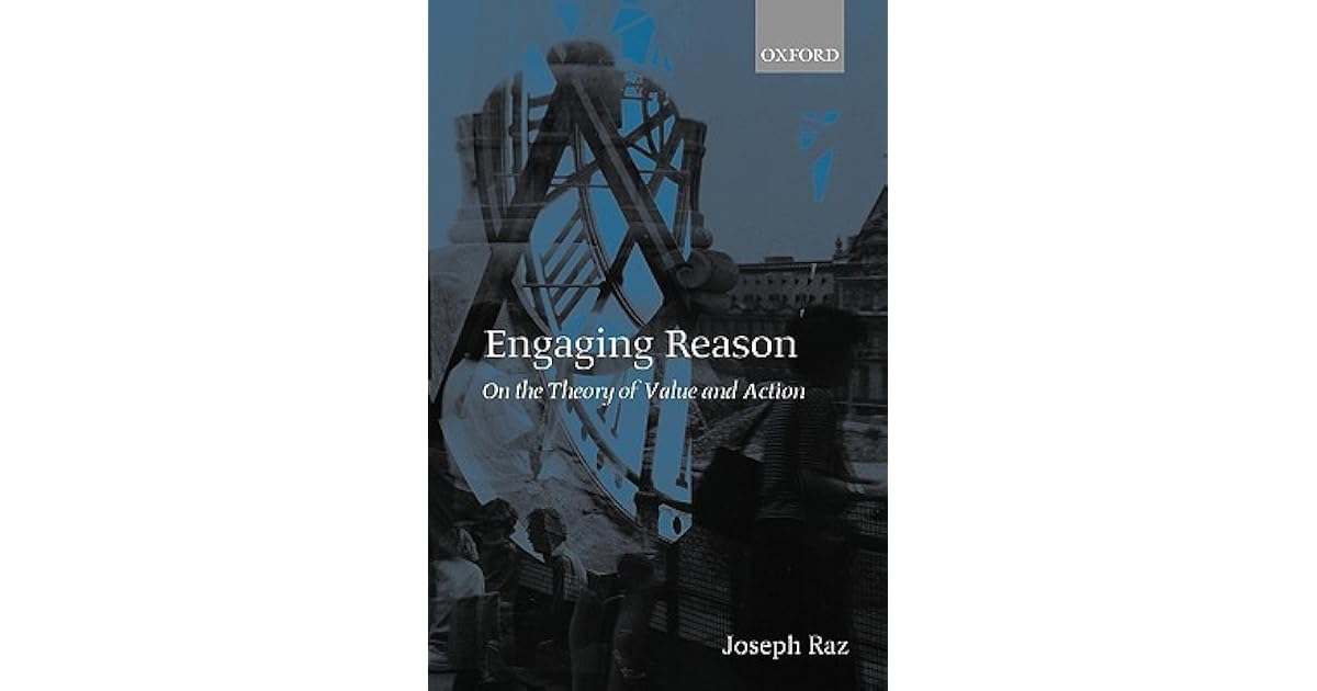 Engaging Reason: On the Theory of Value and Action by Joseph Raz