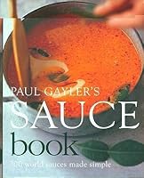 The Sauce Book: 300 World Sauces Made Simple by Paul Gayler