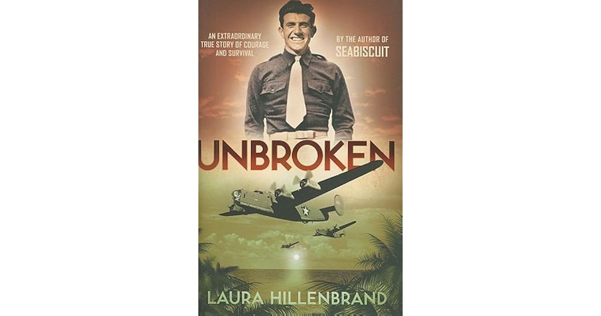 Unbroken: An Extraordinary True Story of Courage and Survival by Laura ...