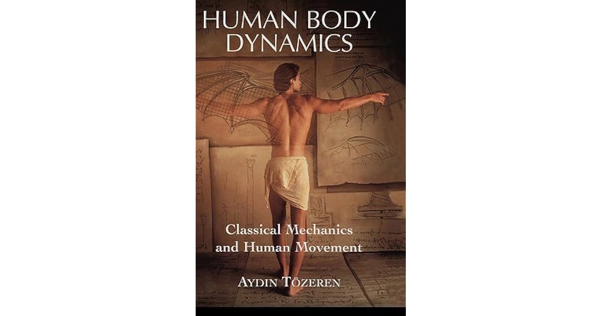 Human Body Dynamics: Classical Mechanics and Human Movement by Aydin ...