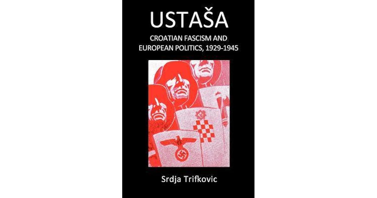 Ustasa: Croatian Fascism and European Politics, 1929-1945 by Srdja ...