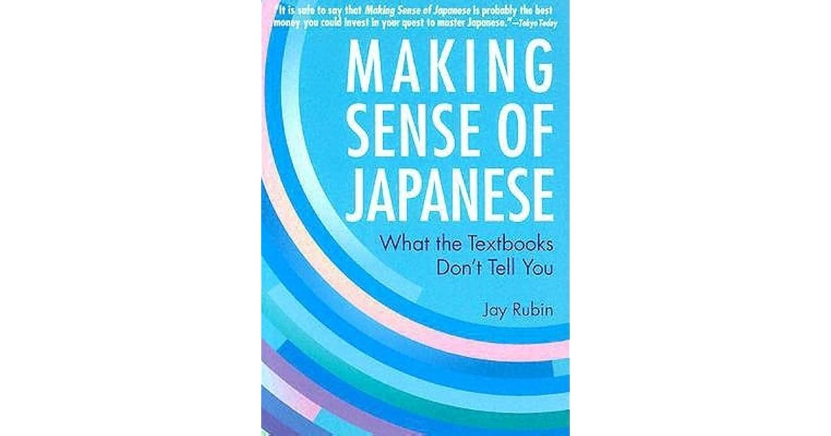 Making Sense of Japanese: What the Textbooks Don't Tell You by Jay Rubin