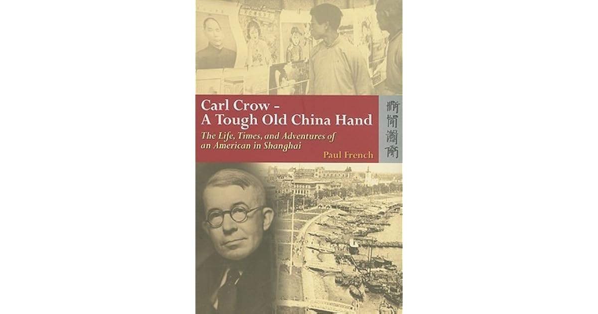 Carl Crow—A Tough Old China Hand: The Life, Times, and Adventures of an ...