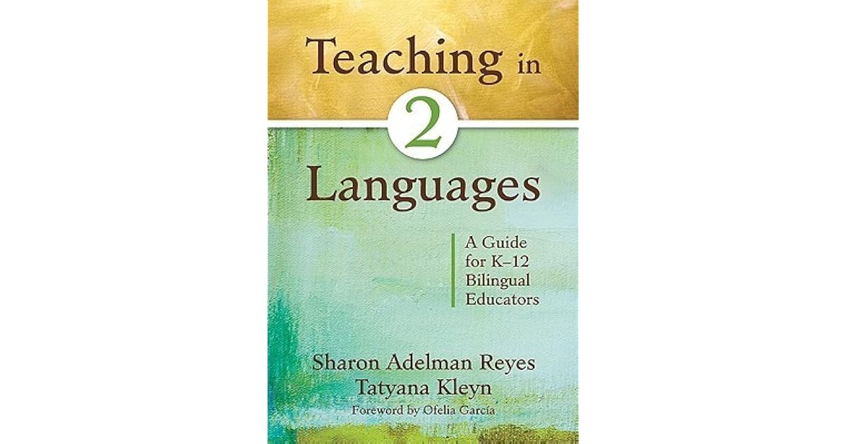 Teaching in Two Languages: A Guide for K-12 Bilingual Educators by ...