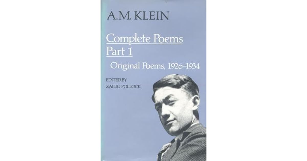 A.M. Klein: Complete Poems: Part I: Original Poems 1926-1934; Part II ...