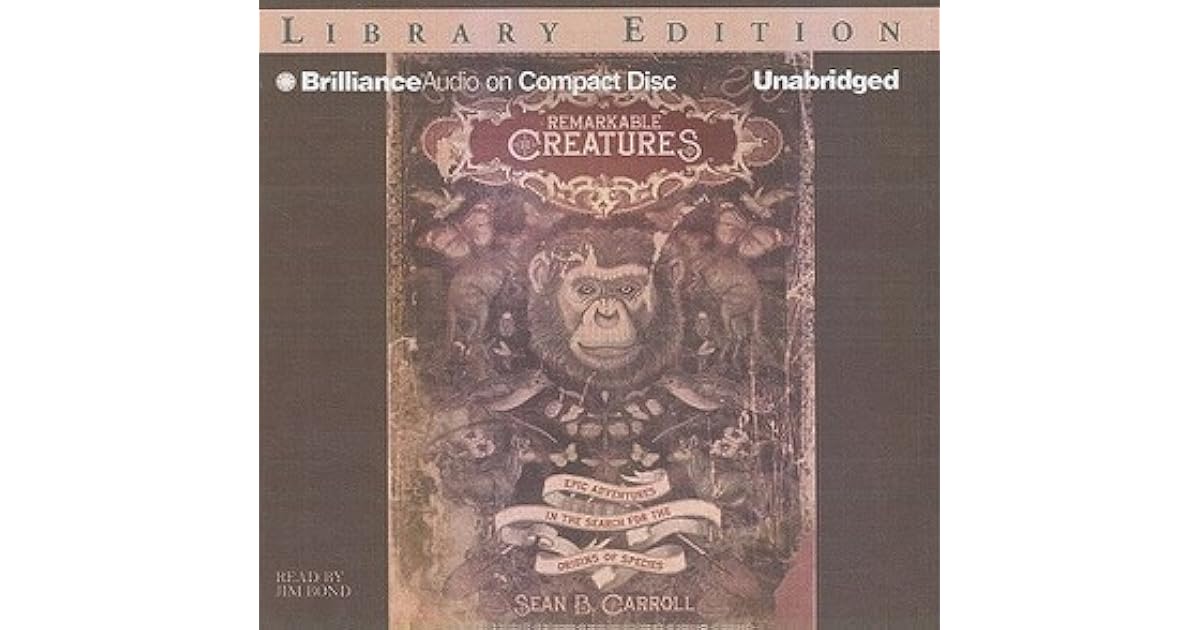 Remarkable Creatures: Epic Adventures in the Search for the Origins of ...