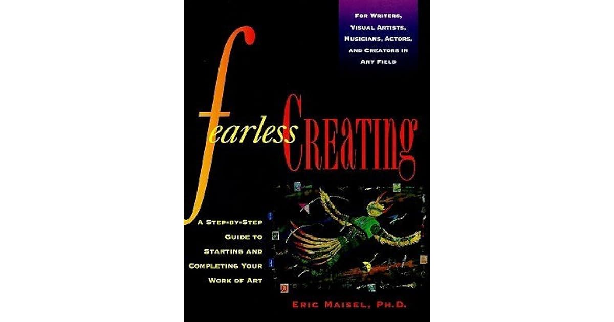 Fearless Creating by Eric Maisel