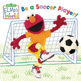 Elmo's World: Be a Soccer Player! by Naomi Kleinberg