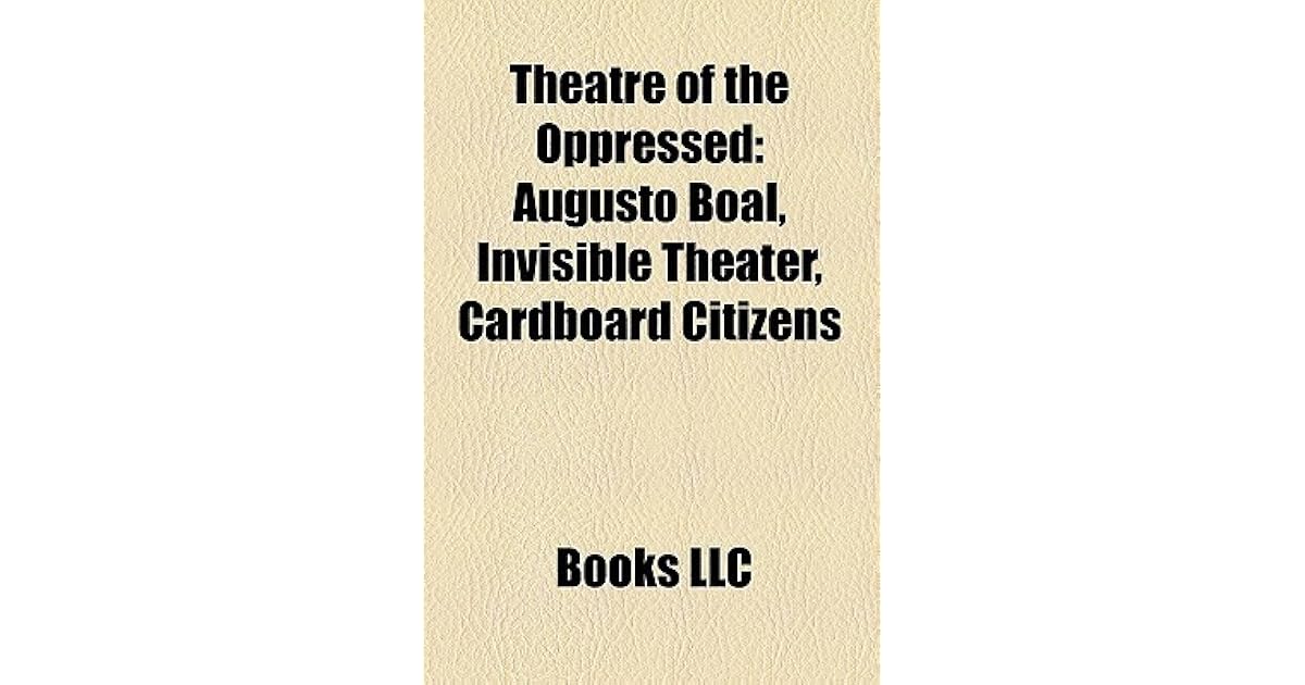 Theatre of the Oppressed: Augusto Boal, Invisible Theater, Cardboard ...