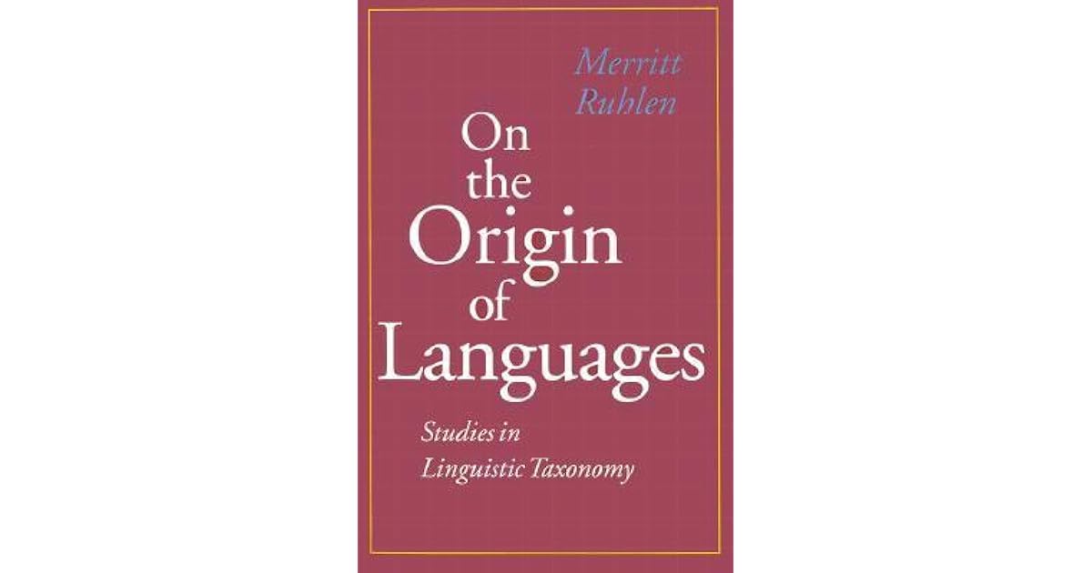 On the Origin of Languages: Studies in Linguistic Taxonomy by Merritt ...