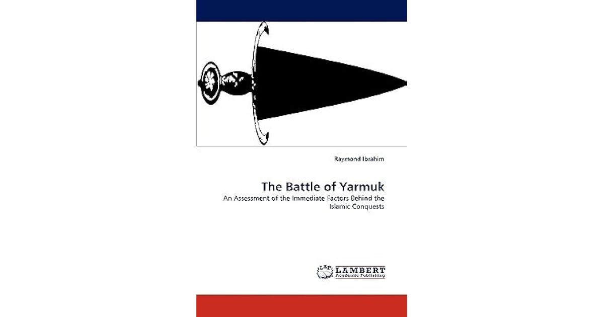 The Battle of Yarmuk by Raymond Ibrahim