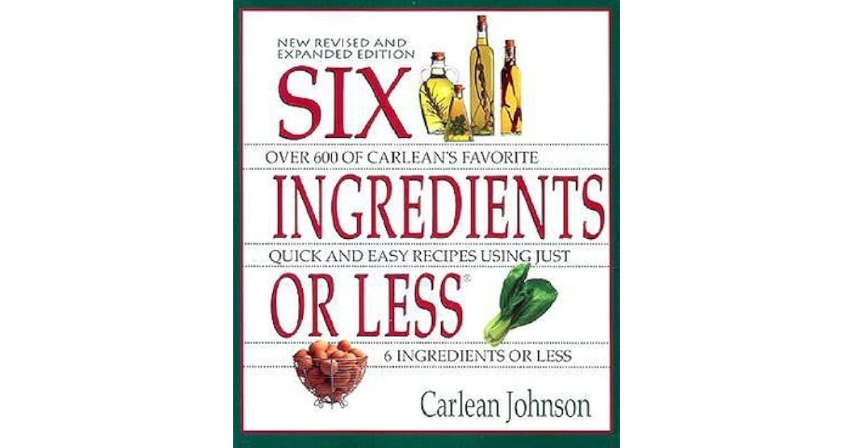 Six Ingredients or Less: Revised & Expanded by Carlean Johnson