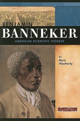 Benjamin Banneker: American Scientific Pioneer by Myra Weatherly