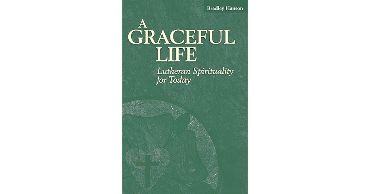 A Graceful Life: Lutheran Spirituality for Today by Bradley Hanson
