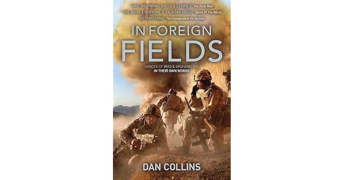 In Foreign Fields: Heroes of Iraq and Afghanistan in Their Own Words by ...